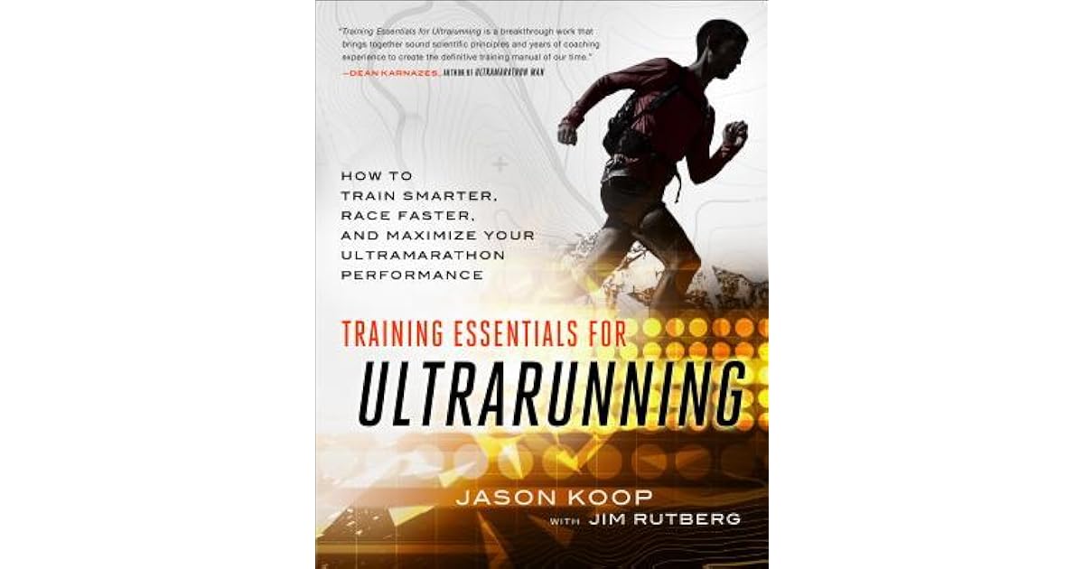 Training Essentials for Ultrarunning: How to Train Smarter, Race Faster ...