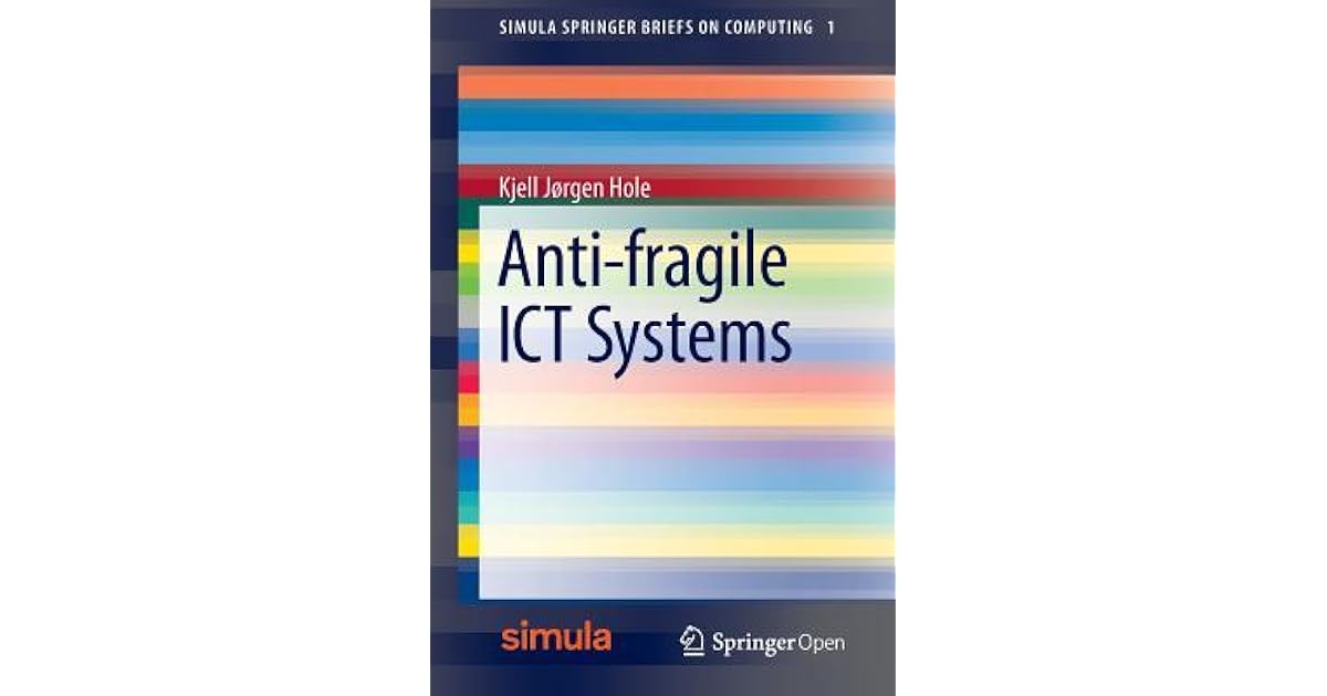 Anti-Fragile ICT Systems by Kjell Jorgen Hole