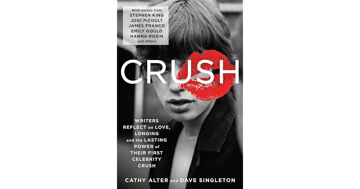 CRUSH: Writers Reflect on Love, Longing, and the Lasting Power of Their ...
