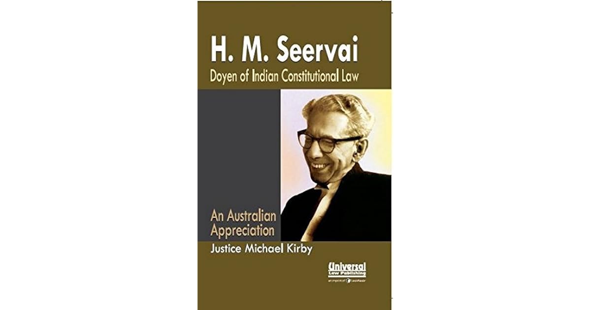 H.M. Seervai-Doyen of Indian Constitutional Law by Michael Kirby