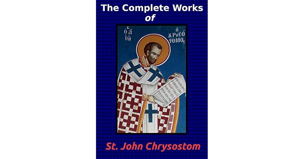 The Complete Works of St. John Chrysostom by John Chrysostom