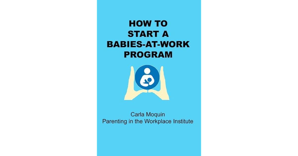 How to Start a Babies-at-Work Program by Carla Moquin