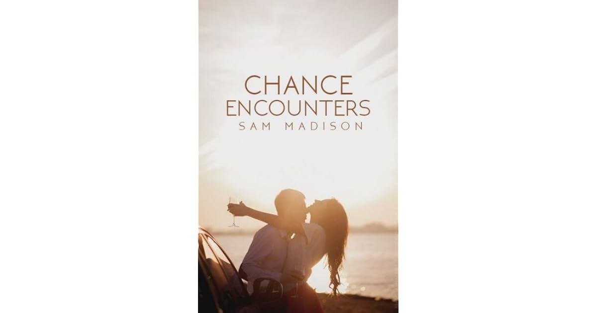 Chance Encounters by Sam Madison