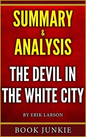 The Devil In The White City: Summary & Analysis by Book Junkie