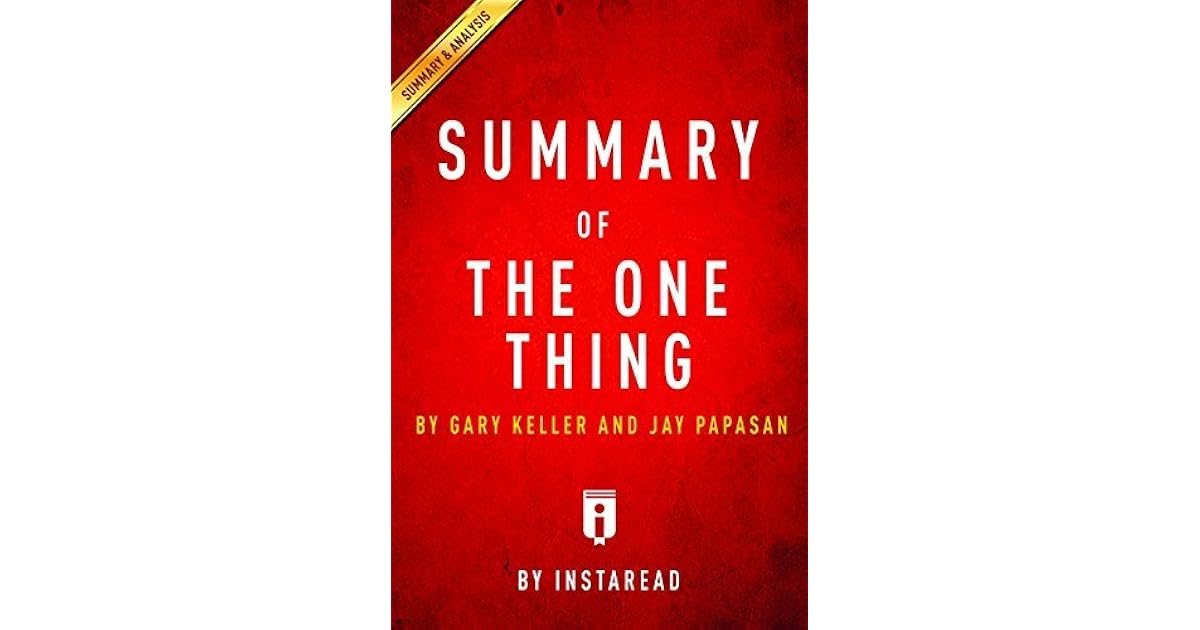 Summary of The ONE Thing: by Gary Keller and Jay Papasan | Includes ...