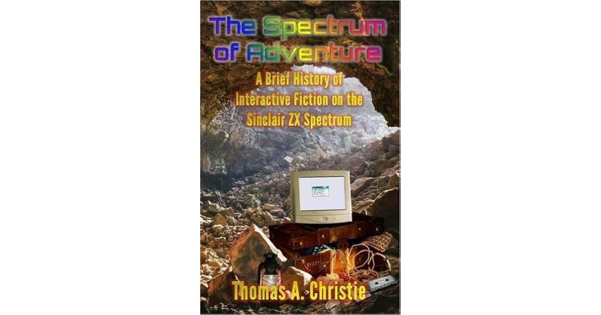 The Spectrum of Adventure: A Brief History of Interactive Fiction on ...