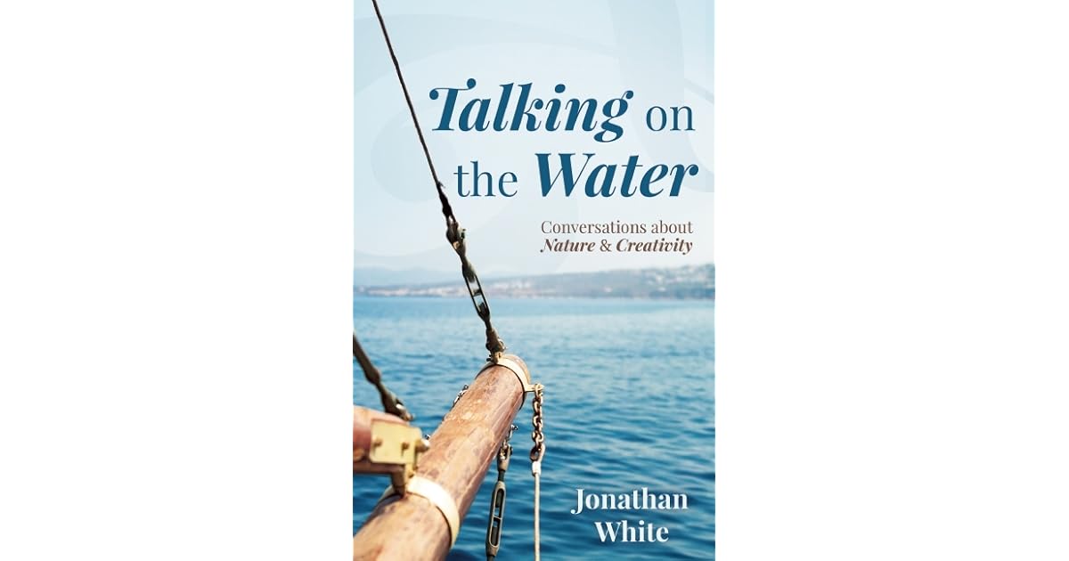 Talking on the Water: Conversations about Nature and Creativity by ...