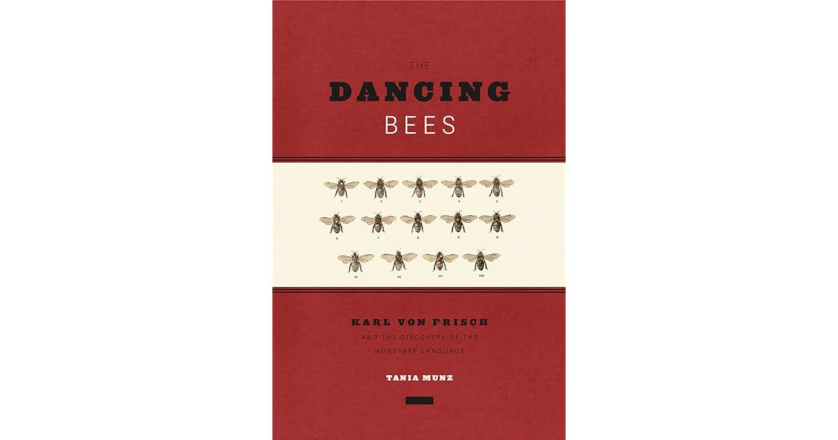 The Dancing Bees: Karl von Frisch and the Discovery of the Honeybee ...