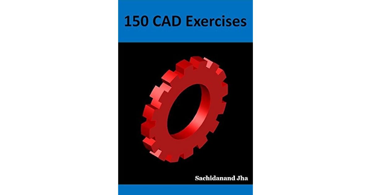150 CAD Exercises by Sachidanand Jha