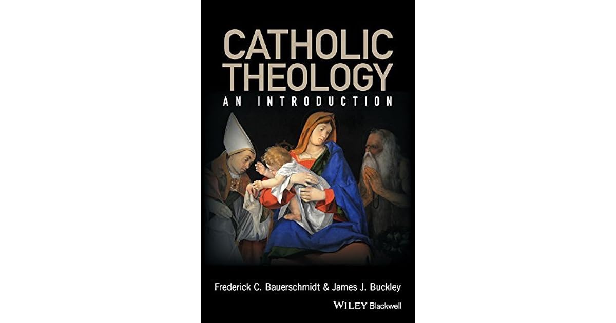 Catholic Theology: An Introduction by Frederick Christian Bauerschmidt