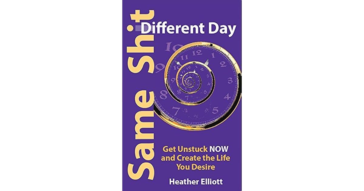 Same Shit, Different Day by Heather Elliott