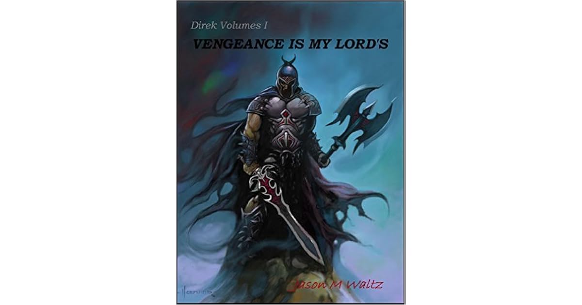 Vengeance is My Lord's: Tales of Direk, Lord of Vengeance by Jason M Waltz
