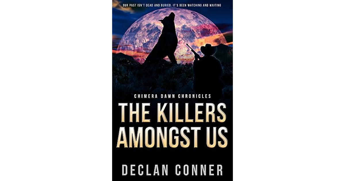 The Killers Amongst Us: Chimera Dawn Chronicles by Declan Conner