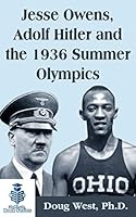 Jesse Owens, Adolf Hitler and the 1936 Summer Olympics by Doug West