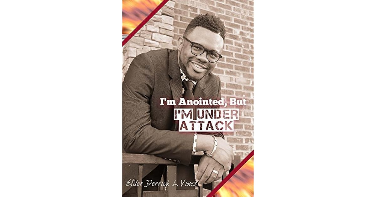 I'm Anointed, But I'm Under Attack by Derrick Vines