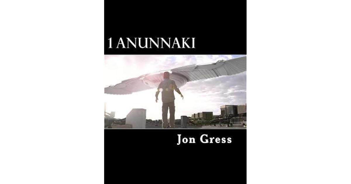 1 Anunnaki: The Original Screenplay by Jon Gress