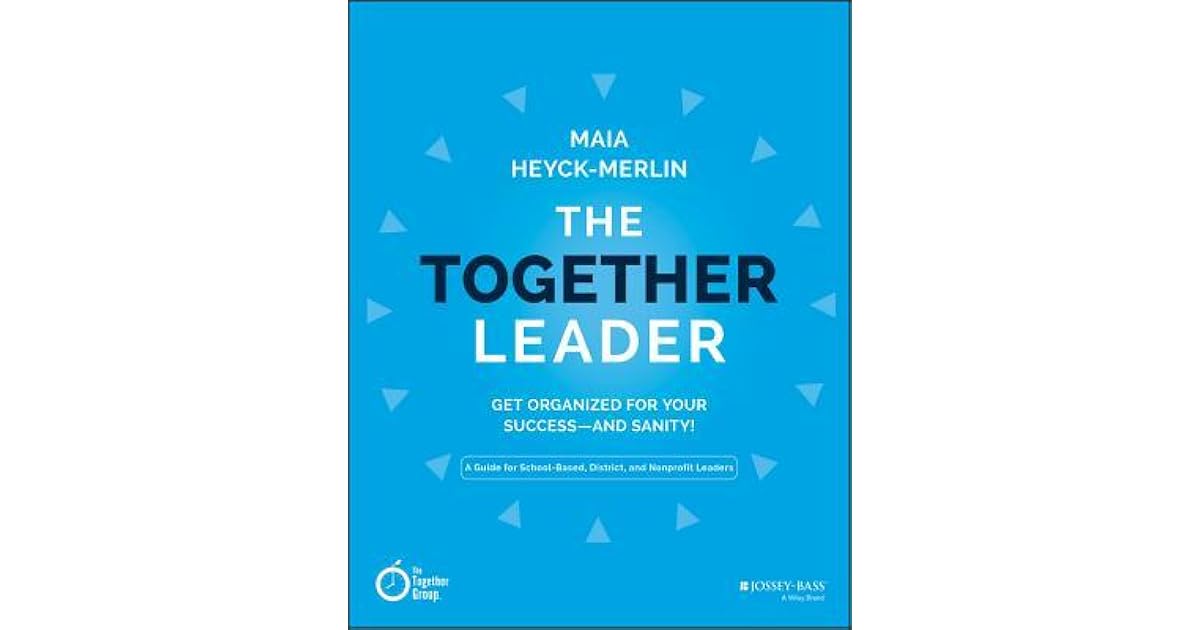 The Together Leader: Get Organized for Your Success - And Sanity! by ...