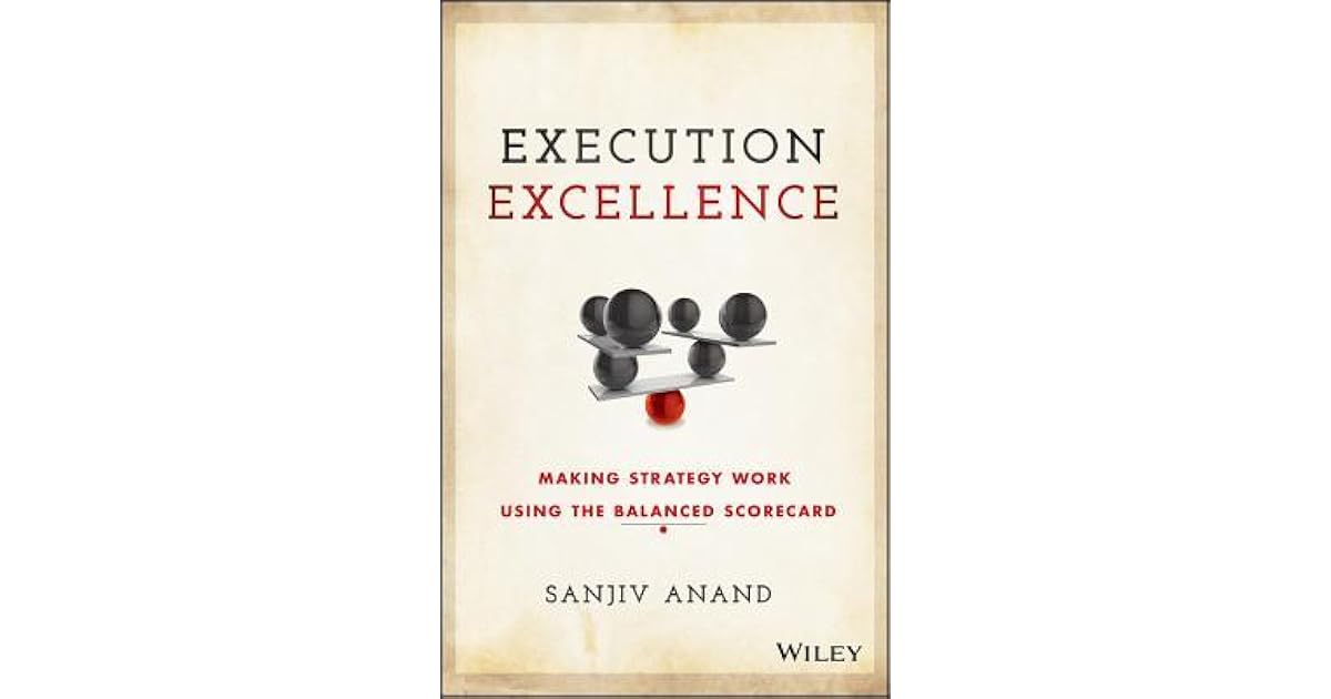 Execution Excellence: Making Strategy Work Using the Balanced Scorecard ...