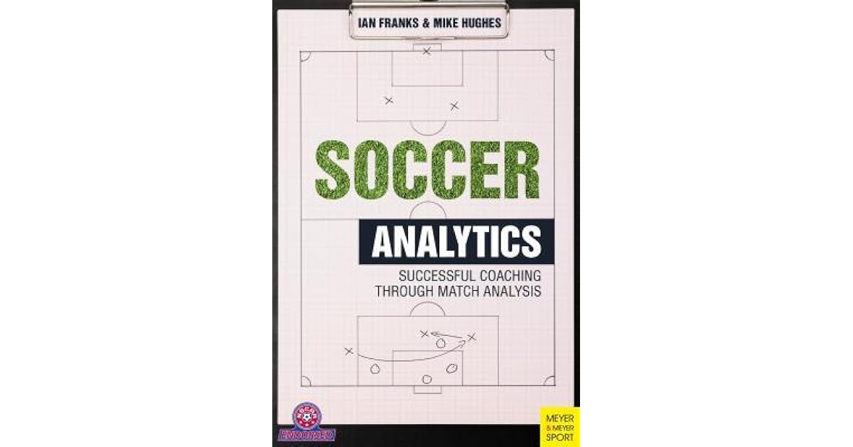 Soccer Analytics: Successful Coaching Through Match Analyses by Ian M ...