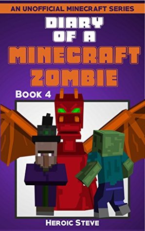 Diary of a Minecraft Zombie Book 4 by Heroic Steve