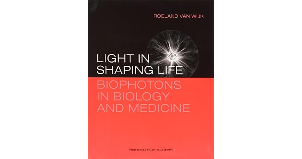 Light in shaping life: Biophotons in biology and medicine by Roeland ...