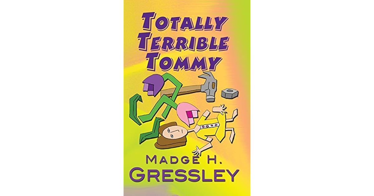 Totally Terrible Tommy by Madge H. Gressley