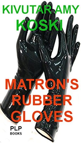 Matron's Rubber Gloves by Kivutar Amy Koski