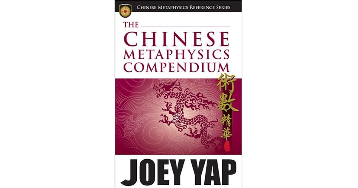 The Chinese Metaphysics Compendium by Joey Yap