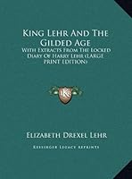 King Lehr And The Gilded Age: With Extracts From The Locked Diary Of ...