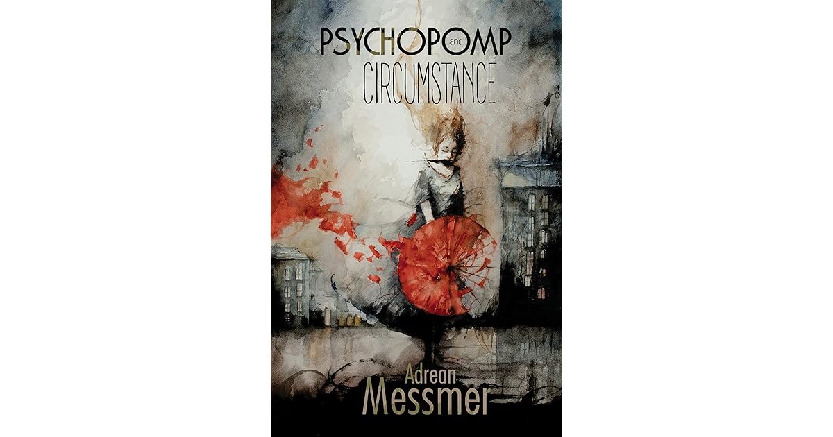 Psychopomp and Circumstance by Adrean Messmer