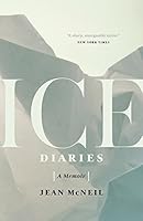 Ice Diaries: An Antarctic Memoir by Jean McNeil