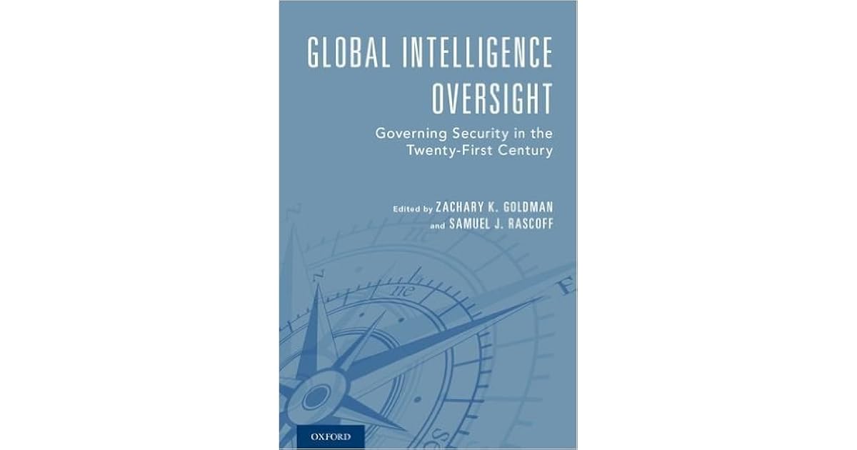 Global Intelligence Oversight: Governing Security in the Twenty-First ...