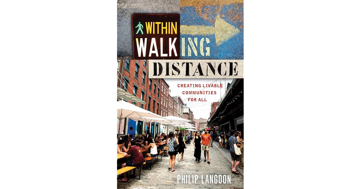 Within Walking Distance: Creating Livable Communities for All by Philip ...