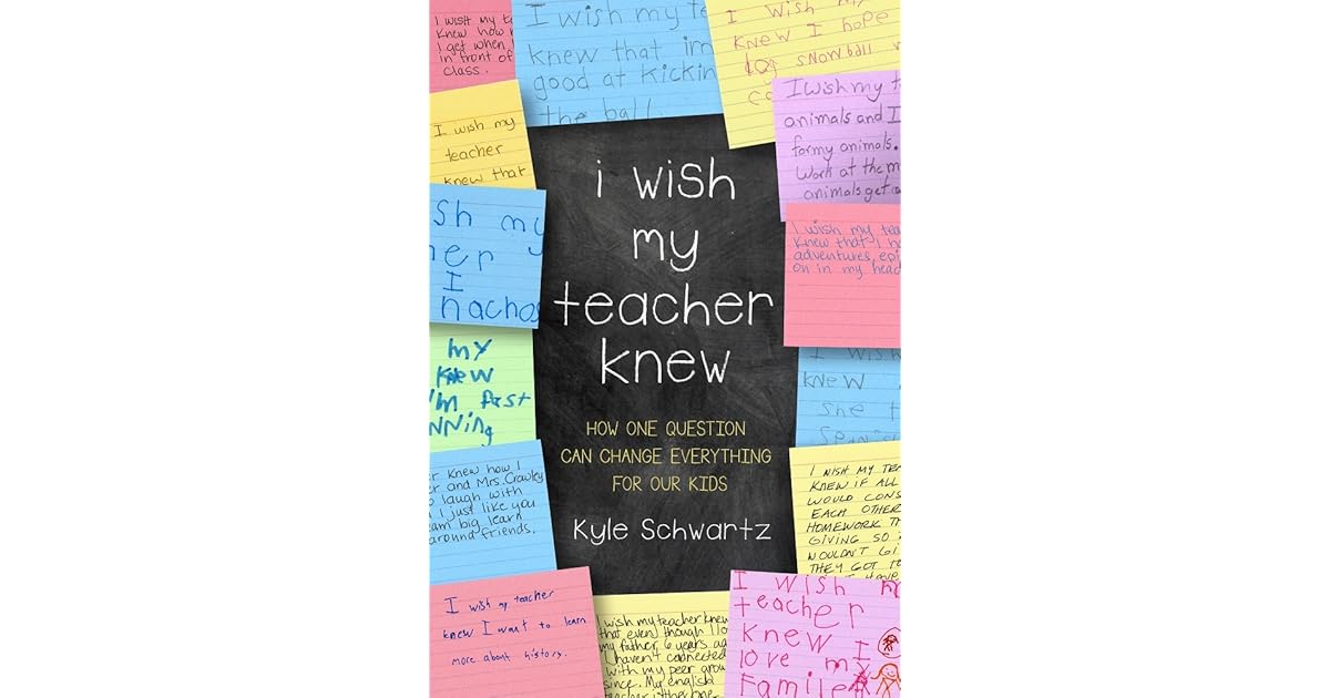 I Wish My Teacher Knew: How One Question Can Change Everything for Our ...