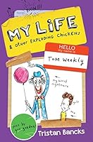 My Life and Other Exploding Chickens by Tristan Bancks
