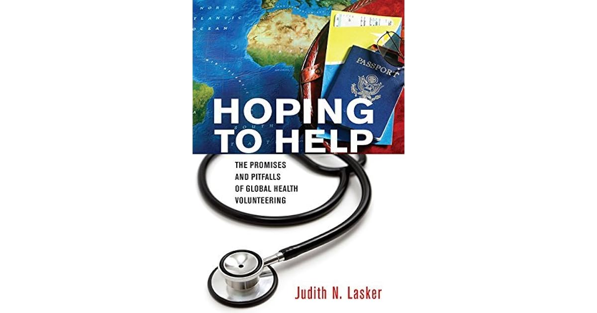 Hoping to Help: The Promises and Pitfalls of Global Health Volunteering ...