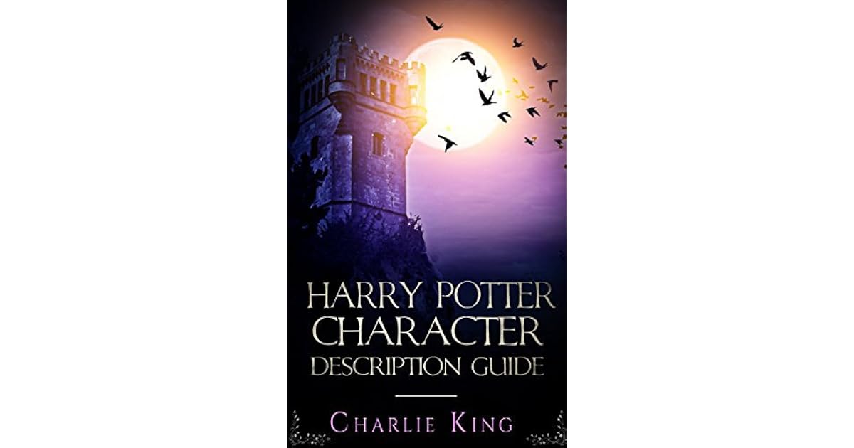 HARRY POTTER: Harry Potter Character Description Guide by Charlie King