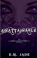 Unattainable (Affliction, #2) by E.M. Jade