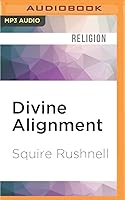 Divine Alignment: How GodWink Moments Guide Your Journey by Squire Rushnell