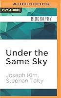 Under the Same Sky: A Memoir of Survival, Hope, and Faith by Joseph Kim