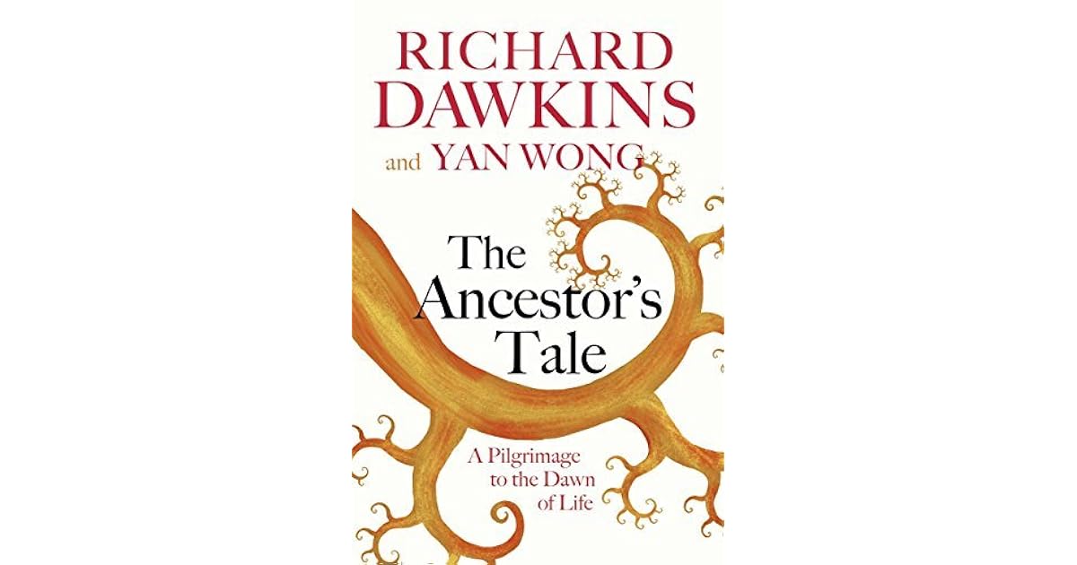 The Ancestor's Tale: A Pilgrimage to the Dawn of Life by Richard Dawkins