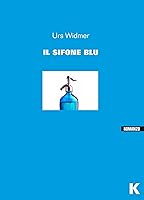 The Blue Soda Siphon by Urs Widmer
