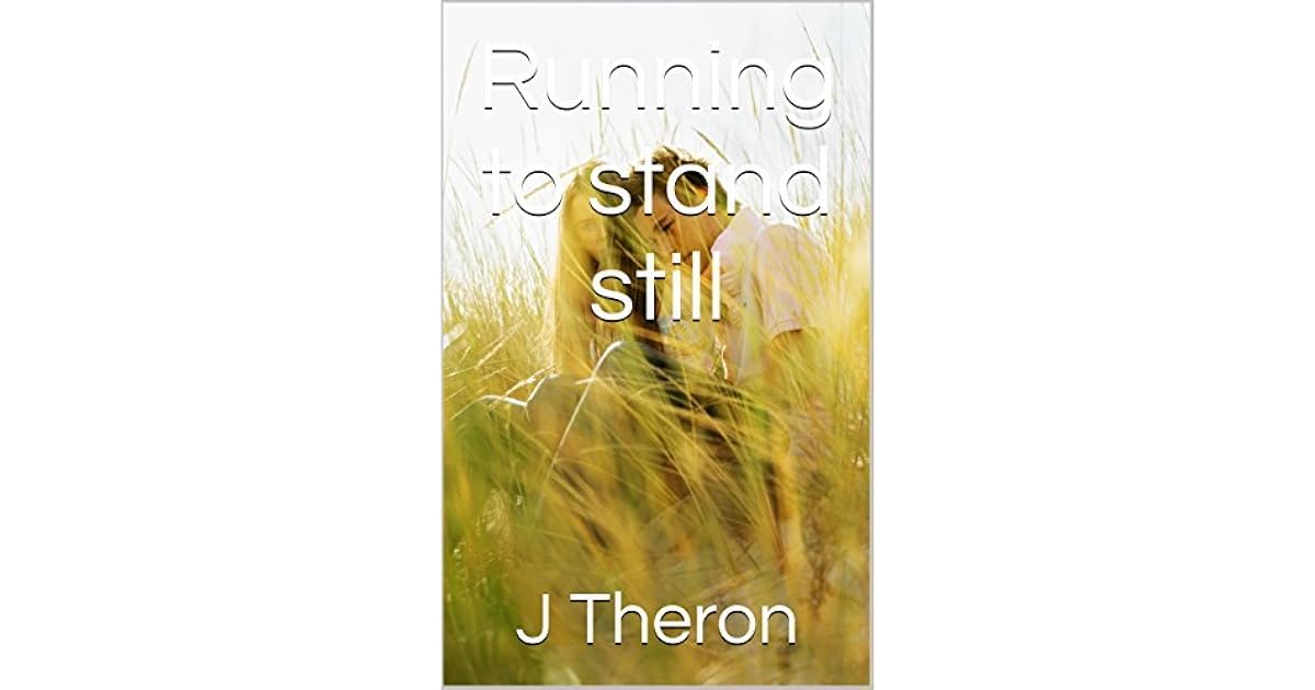 Running to Stand Still by J. Theron