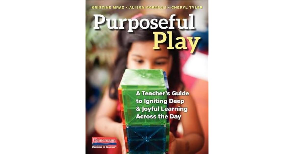 Purposeful Play: A Teacher's Guide to Igniting Deep and Joyful Learning ...