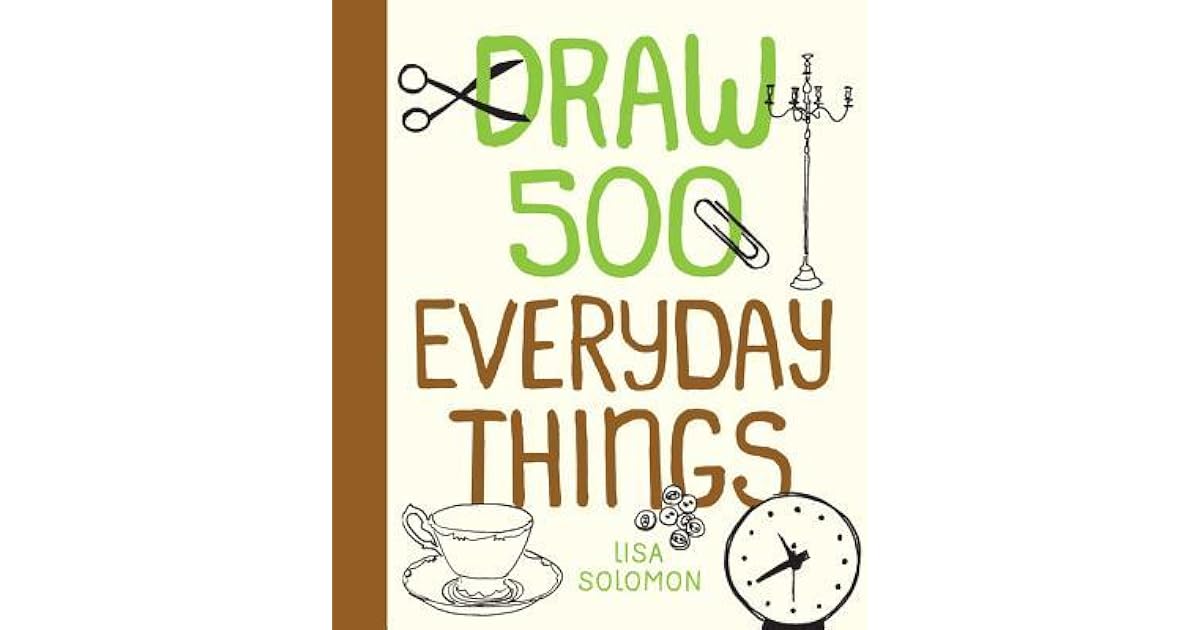 Draw 500 Everyday Things: A Sketchbook for Artists, Designers, and ...