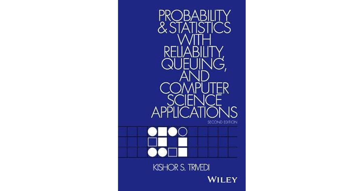 Probability and Statistics with Reliability, Queuing, and Computer Science Applications by ...