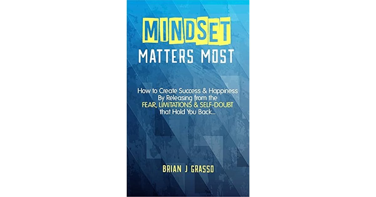 Mindset Matters Most: How to Create Success & Happiness by Releasing ...