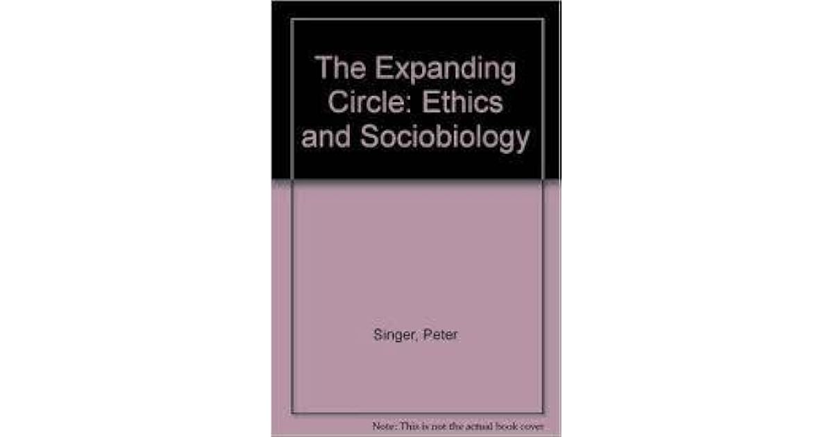 The Expanding Circle: Ethics and Sociobiology by Peter Singer