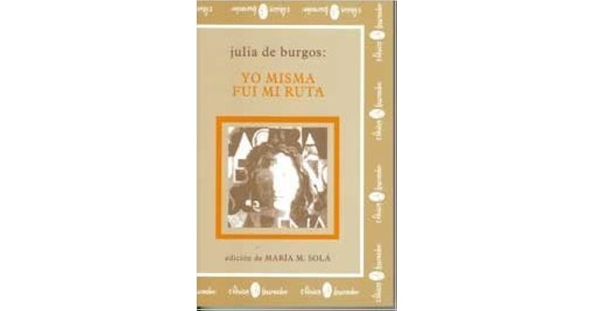Julia de Burgos: Yo Misma Fui Mi Ruta by Julia de Burgos