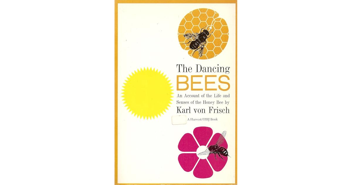 The Dancing Bees: An Account of the Life and Senses of the Honey Bee by ...